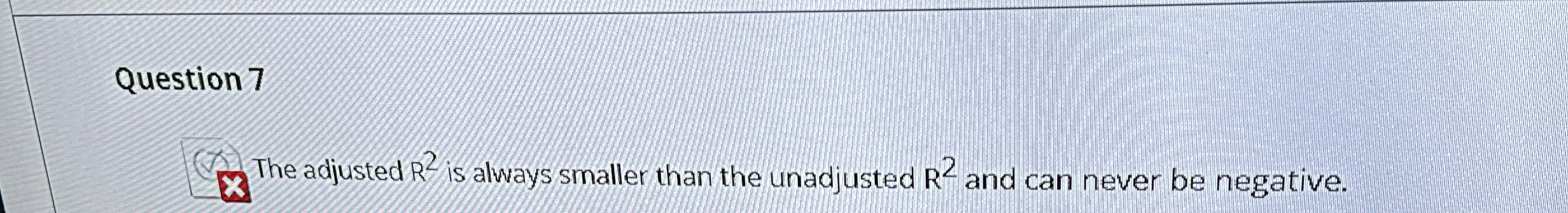 Solved Question 7The adjusted R2 ﻿is always smaller than the | Chegg.com