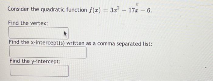 Solved Consider the quadratic function f(x) = 3x² - 17x - 6. | Chegg.com