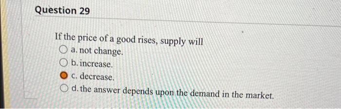 Solved If the price of a good rises, supply will a. not | Chegg.com