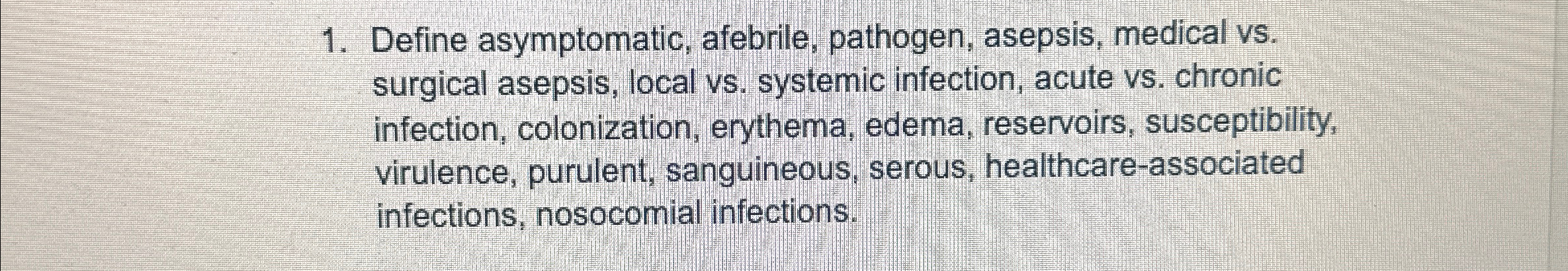 Solved Define asymptomatic, afebrile, pathogen, asepsis, | Chegg.com
