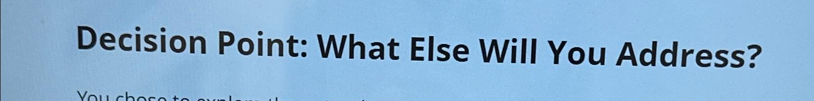 Solved Decision Point: What Else Will You Address? | Chegg.com