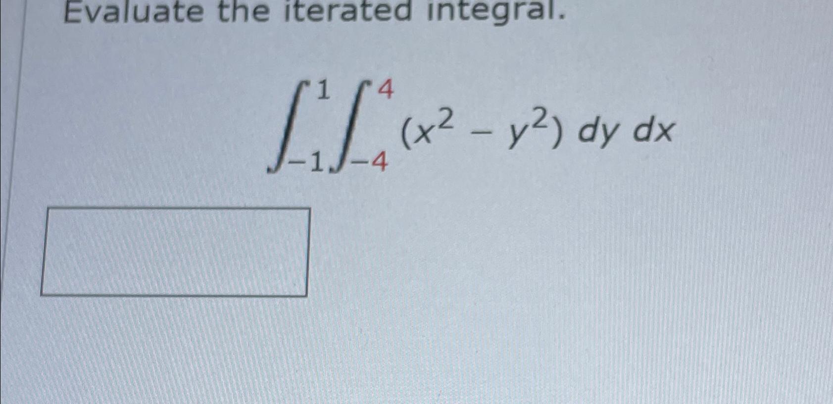 Solved Evaluate the iterated integral.∫-11∫-44(x2-y2)dydx | Chegg.com