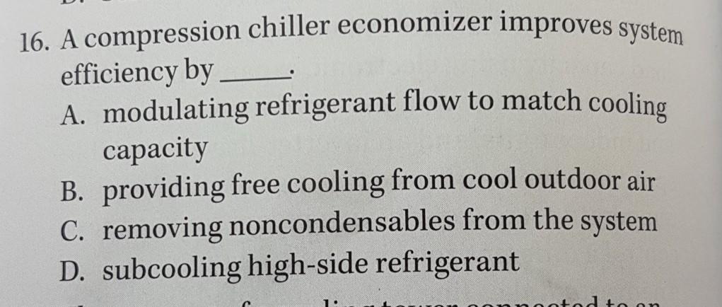 Solved 16. A compression chiller economizer improves system | Chegg.com