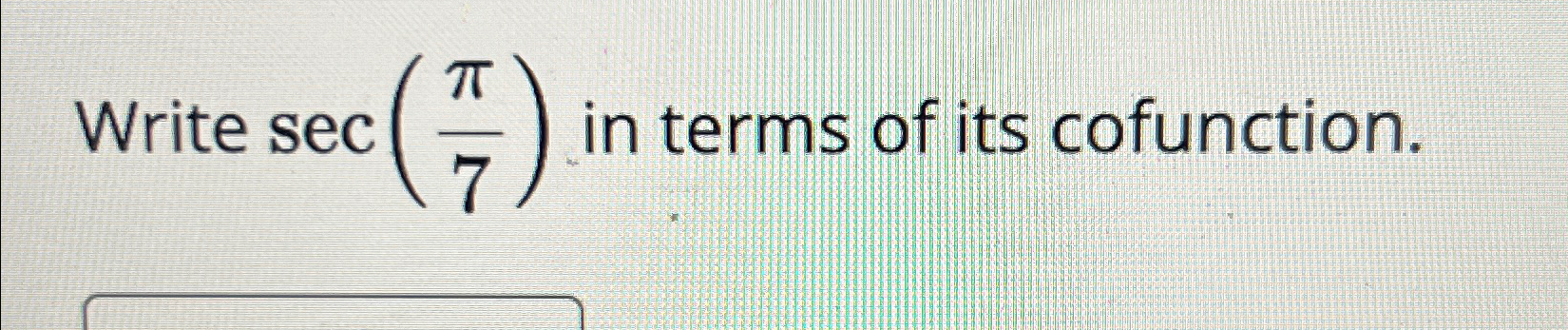 Solved Write sec(π7) ﻿in terms of its cofunction. | Chegg.com