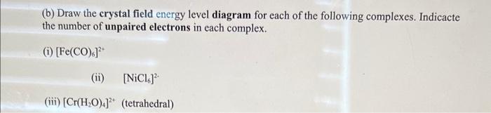 Solved (b) Draw the crystal field energy level diagram for | Chegg.com