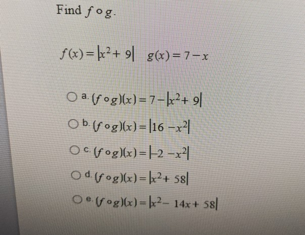 Solved Find fog. f(x)=\?+ 9 g(x)= 7- Oa (fog)()= 7-be?+ 9|| | Chegg.com