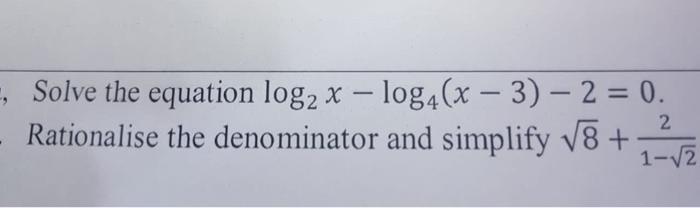 Solved Solve the equation log2x−log4(x−3)−2=0 Rationalise | Chegg.com