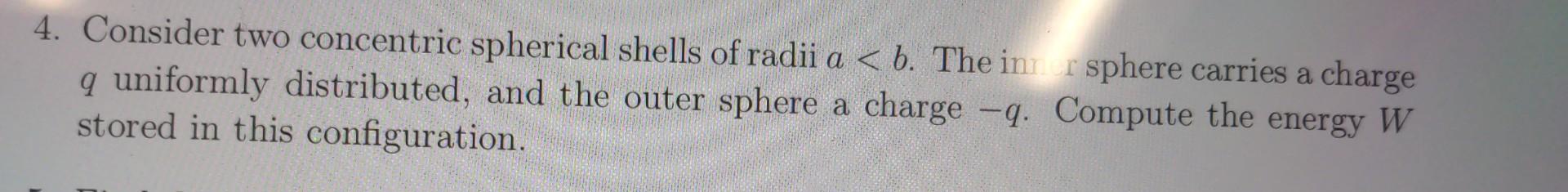 Solved 4. Consider two concentric spherical shells of radii | Chegg.com