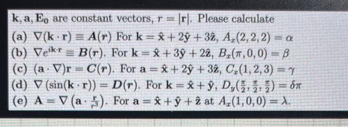 Solved k,a,E0 are constant vectors, r=∣r∣. Please calculate | Chegg.com