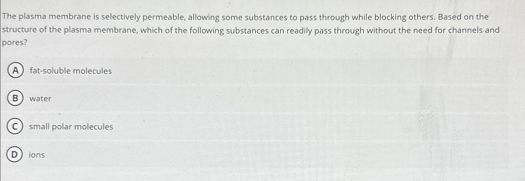 Solved The plasma membrane is selectively permeable, | Chegg.com