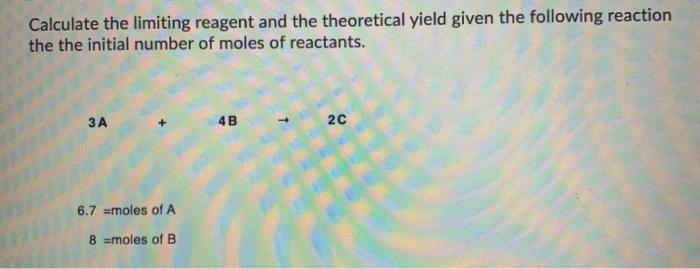 Solved Calculate the limiting reagent and the theoretical | Chegg.com