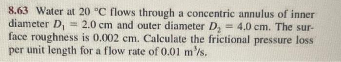 Solved 8.63 Water at 20∘C flows through a concentric annulus | Chegg.com