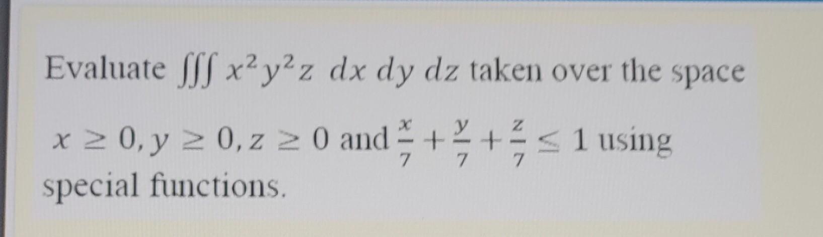 Solved Evaluate SS x? yż z dx dy dz taken over the space x > | Chegg.com