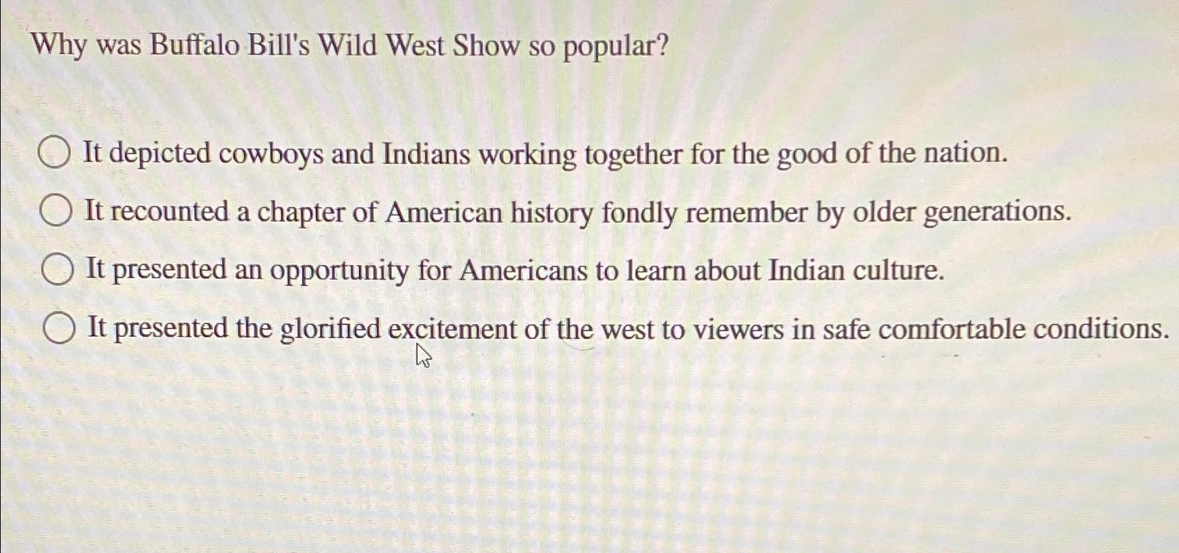 Solved Why was Buffalo Bill's Wild West Show so popular?It | Chegg.com