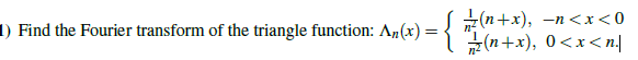 Solved Find the Fourier transform of the triangle function: | Chegg.com