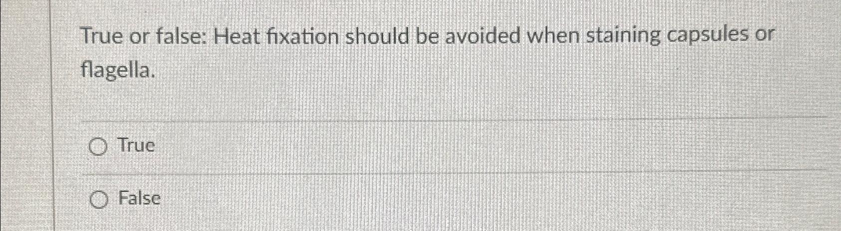 Solved True or false: Heat fixation should be avoided when | Chegg.com