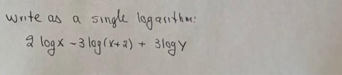Solved Write as a single logarithm: 2logx−3log(x+2)+3logy | Chegg.com