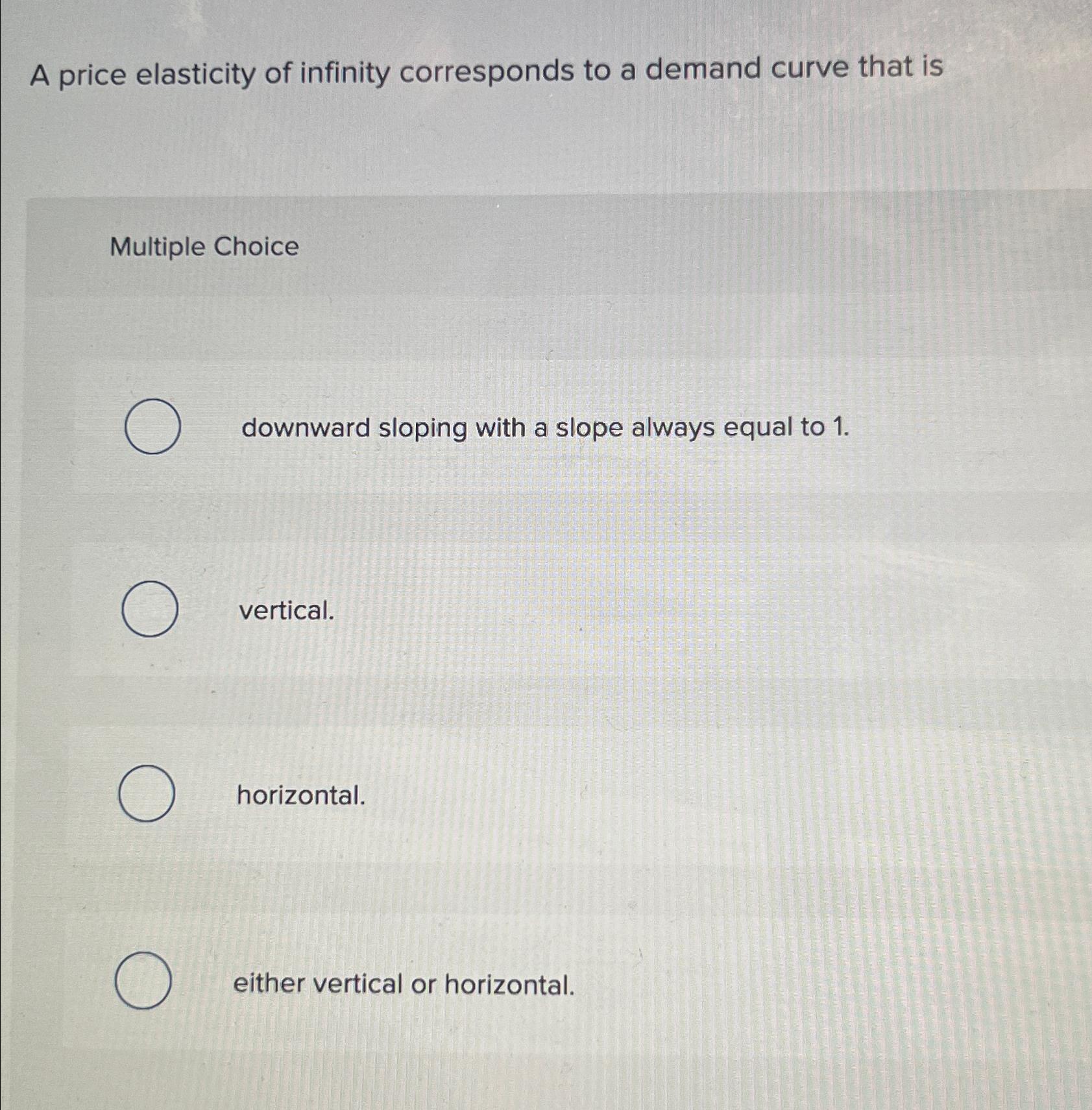 Solved A price elasticity of infinity corresponds to a | Chegg.com
