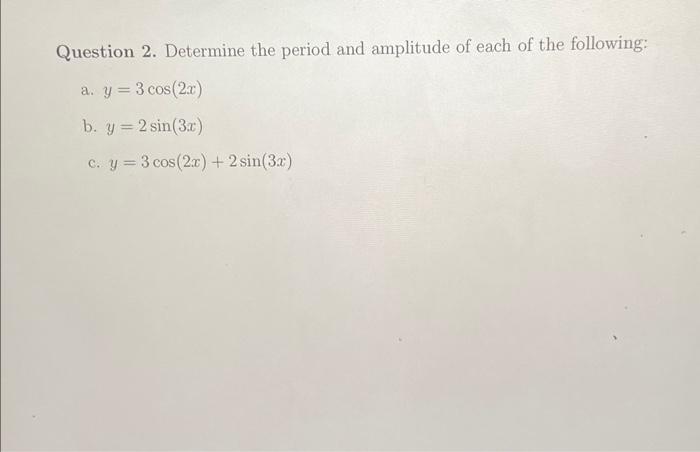 Solved Question 2. Determine the period and amplitude of | Chegg.com