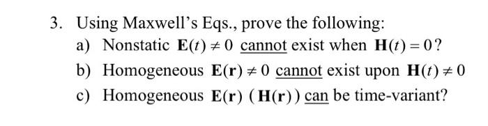 Solved 3. Using Maxwell's Eqs., prove the following: a) | Chegg.com Solved 3. Using Maxwell's Eqs., prove the following: a) | Chegg.com