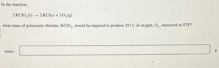 Solved In the reaction, 2KClO3( s)→2KCl(s)+3O2( g) what mass | Chegg.com