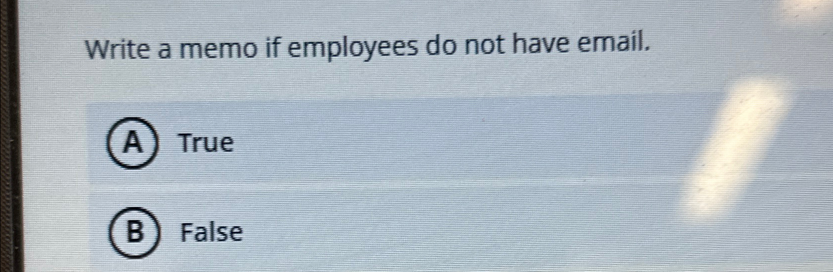 Solved Write a memo if employees do not have email.TrueFalse | Chegg.com