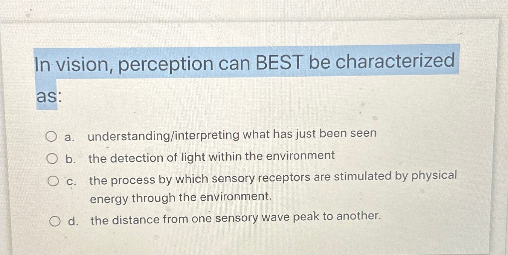 Solved In vision, perception can BEST be characterized as:a. | Chegg.com