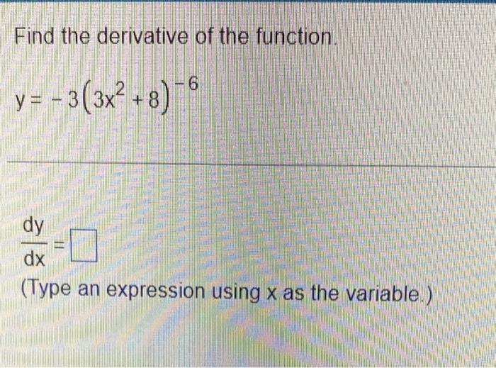 Solved Find the derivative of the function. y=−3(3x2+8)−6 | Chegg.com