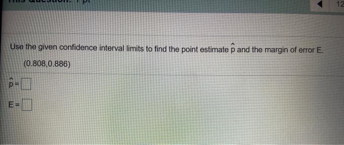 Solved 12 Use the given confidence interval limits to find | Chegg.com