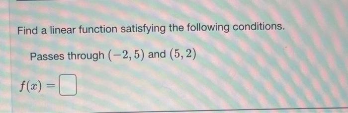 Solved Find a linear function satisfying the following | Chegg.com