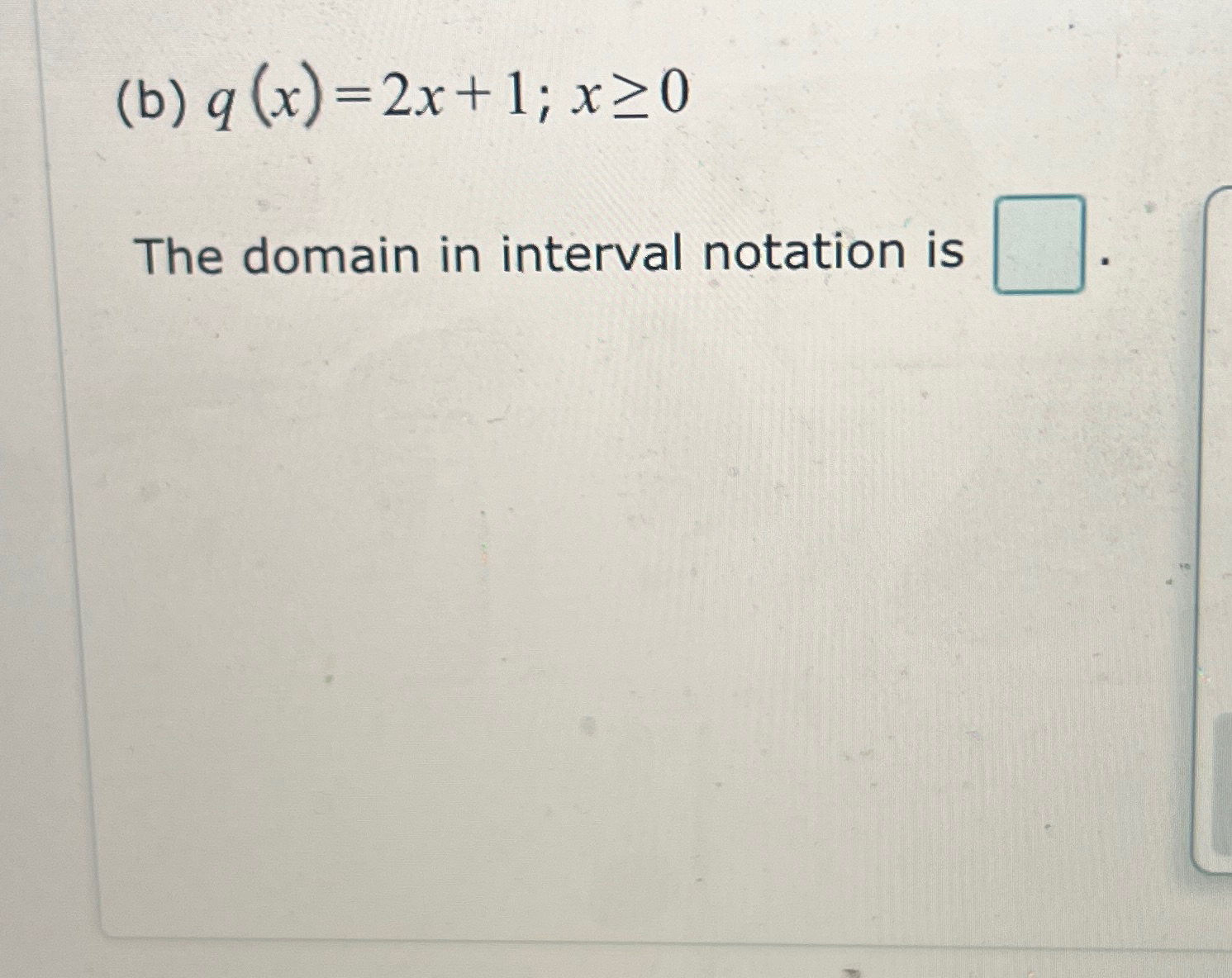 Solved q(x)=2x+1;x≥0The domain in interval notation is | Chegg.com