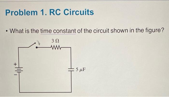 Solved Problem 1. RC Circuits • What is the time constant of | Chegg.com