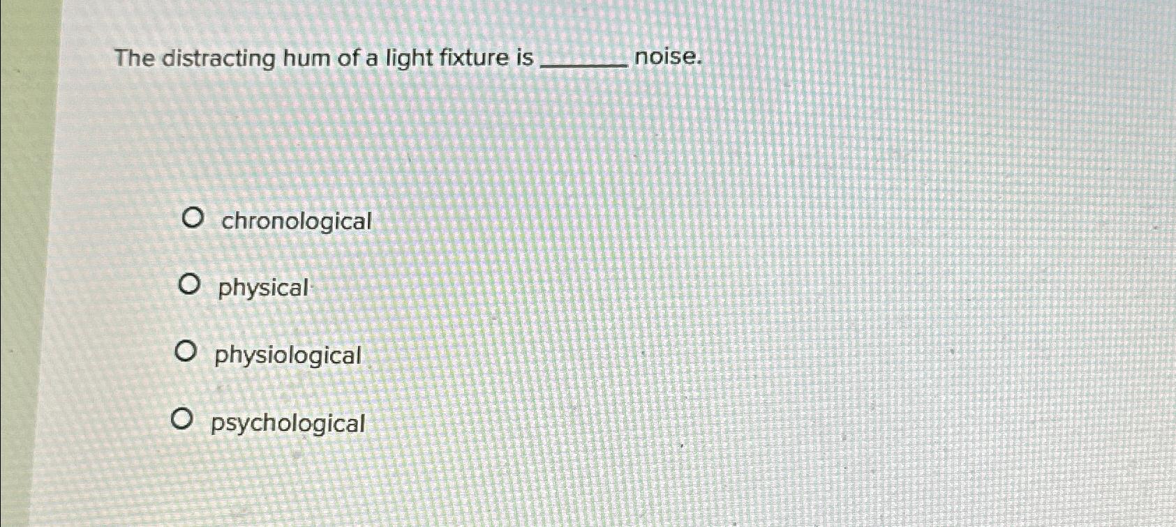Solved The distracting hum of a light fixture is | Chegg.com