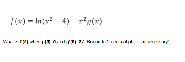 Solved f(x)=ln(x2-4)-x2g(x)What is f'(5) ﻿when g(5)=5 ﻿and | Chegg.com