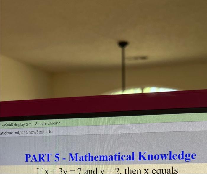 Solved PART 5 - Mathematical Knowledge If x+3v=7 and v=2 | Chegg.com
