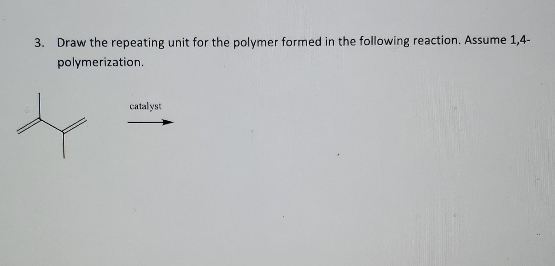 Solved 3. Draw the repeating unit for the polymer formed in | Chegg.com