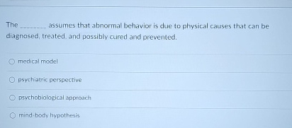 Solved The ﻿assumes that abnormal behavior is due to | Chegg.com