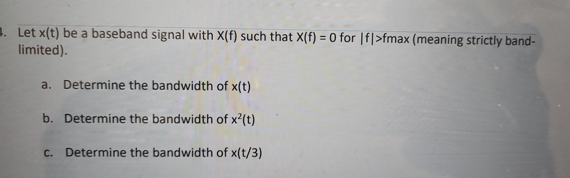 Solved Let x(t) be a baseband signal with X(f) such that | Chegg.com