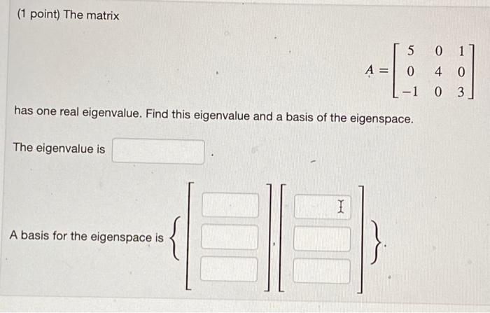 Solved -2 -3 -5 (1 point) The matrix A = -5 -4 -7 has an | Chegg.com