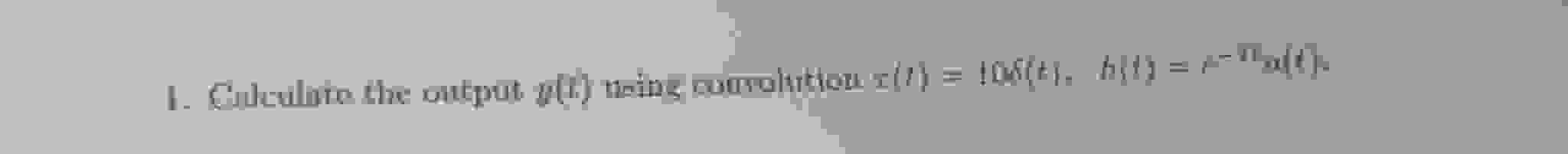 Solved Calculate the output y(t) ﻿using convolution | Chegg.com