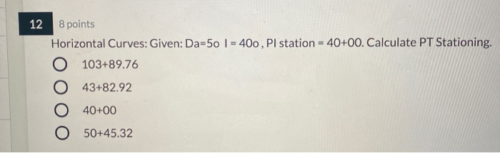 Solved 12 8 points Horizontal Curves: Given: Da=50 = 400, PI | Chegg.com