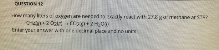 Solved QUESTION 12 How many liters of oxygen are needed to | Chegg.com