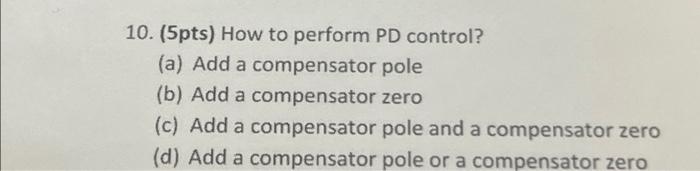 Solved 10. (5pts) How to perform PD control? (a) Add a | Chegg.com