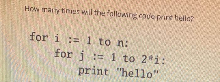 Solved How many times will the following code print hello? | Chegg.com