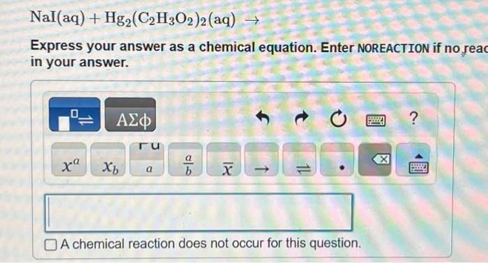 Solved NaI(aq)+Hg2(C2H3O2)2(aq)→ Express your answer as a | Chegg.com