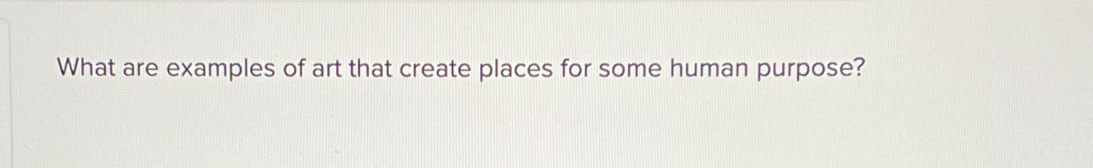 Solved What are examples of art that create places for some | Chegg.com