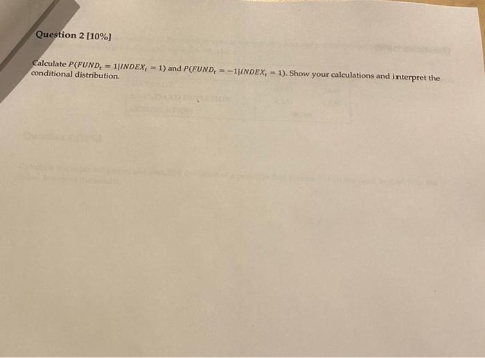 Question 2 (10%) Calculate P(FUND. = 1|INDEX = 1) and | Chegg.com