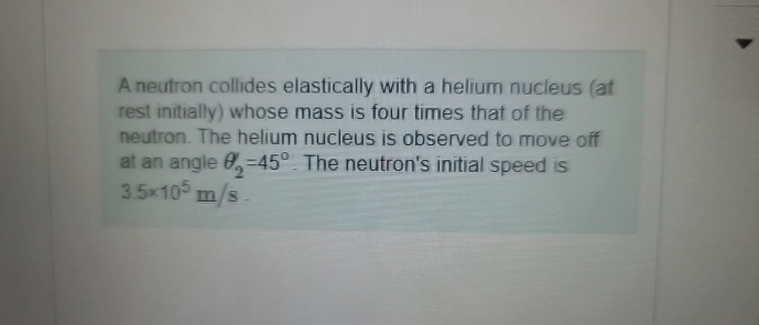 Solved A neutron collides elastically with a helium nucleus | Chegg.com