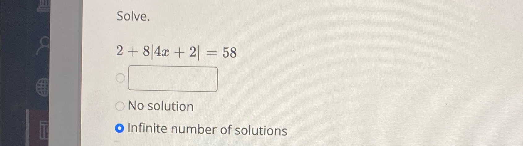 Solved Solve.2+8|4x+2|=58No solutionInfinite number of | Chegg.com