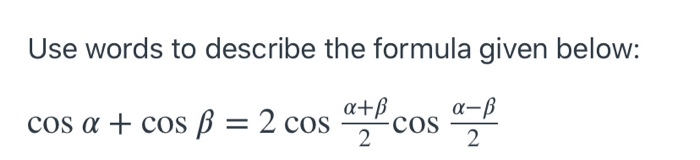 Solved Use words to describe the formula given below: cos a | Chegg.com